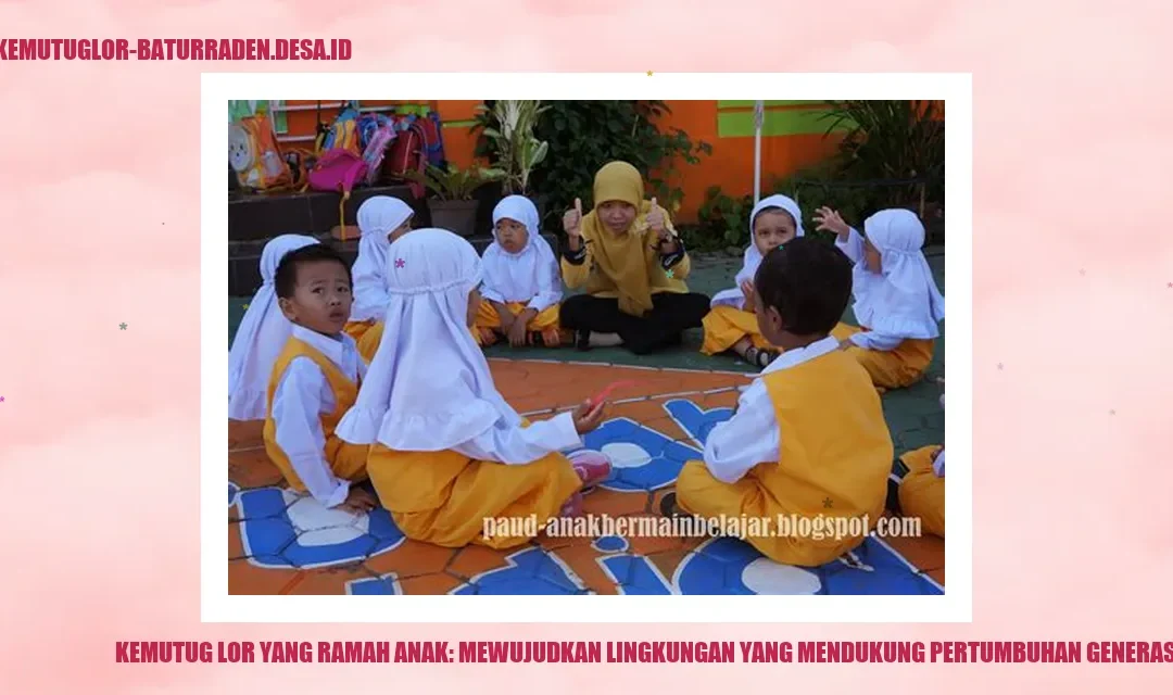 Kemutug Lor yang Ramah Anak: Mewujudkan Lingkungan yang Mendukung Pertumbuhan Generasi Muda ...