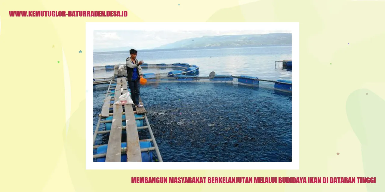 Membangun Masyarakat Berkelanjutan melalui Budidaya Ikan di Dataran Tinggi - Kemutug LorDesa ...