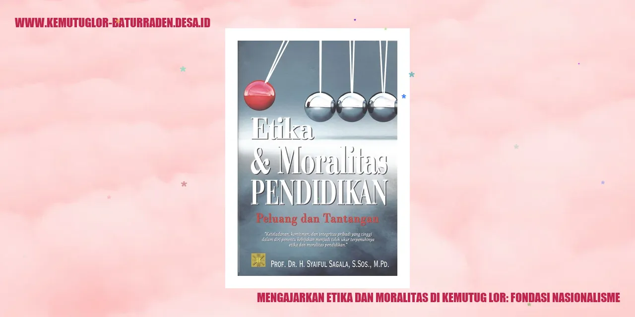 Mengajarkan Etika dan Moralitas di Kemutug Lor: Fondasi Nasionalisme - Kemutug LorDesa Kemutug ...