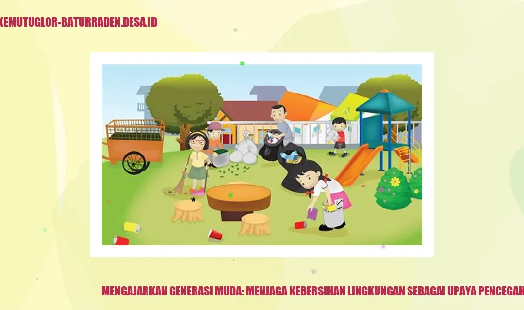 Mengajarkan Generasi Muda: Menjaga Kebersihan Lingkungan sebagai Upaya Pencegahan DBD - Kemutug ...