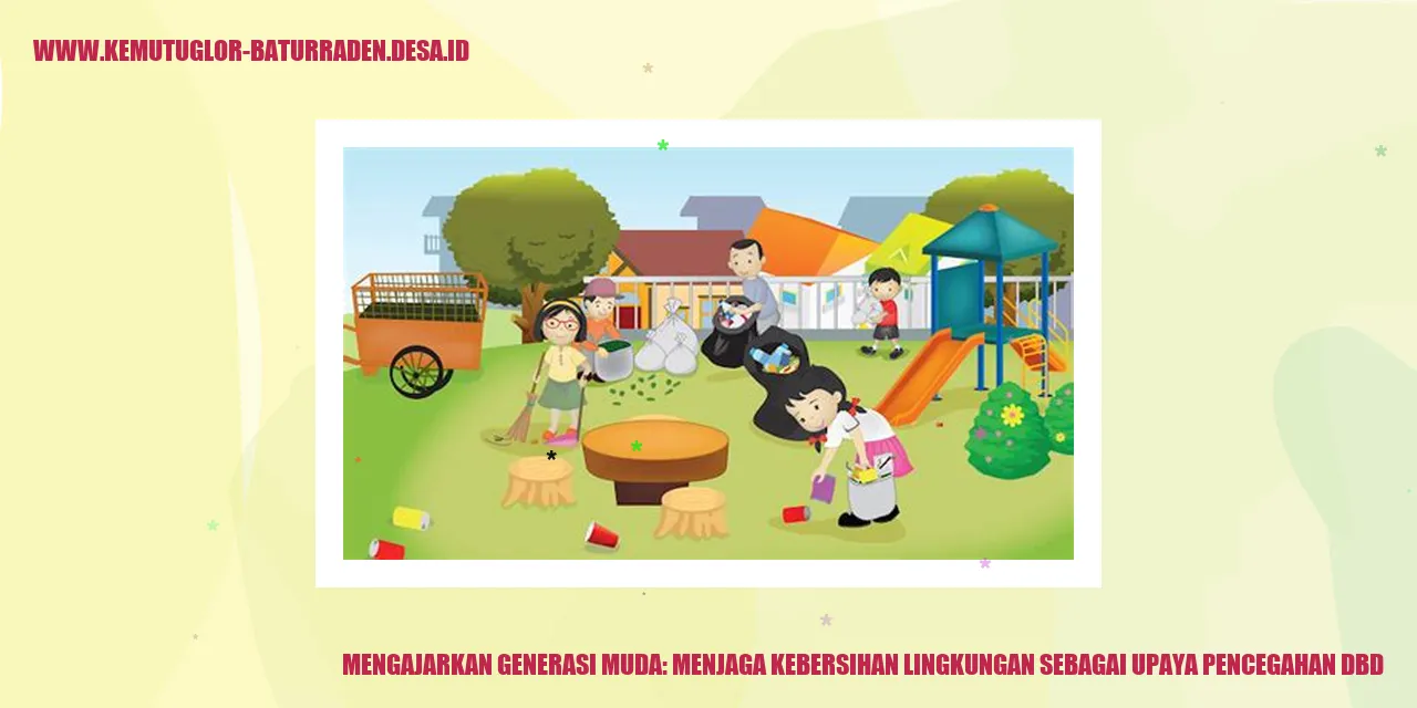 Mengajarkan Generasi Muda: Menjaga Kebersihan Lingkungan sebagai Upaya Pencegahan DBD - Kemutug ...
