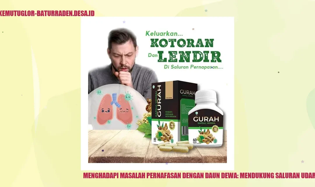 Menghadapi Masalah Pernafasan dengan Daun Dewa: Mendukung Saluran Udara ... Menghadapi Masalah Pernafasan dengan Daun Dewa: Mendukung Saluran Udara ...